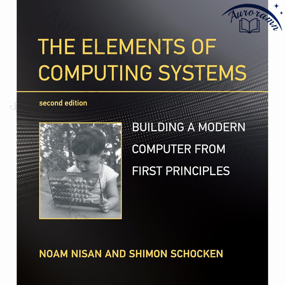 The Elements of Computing Systems, second edition: Building a Modern ...