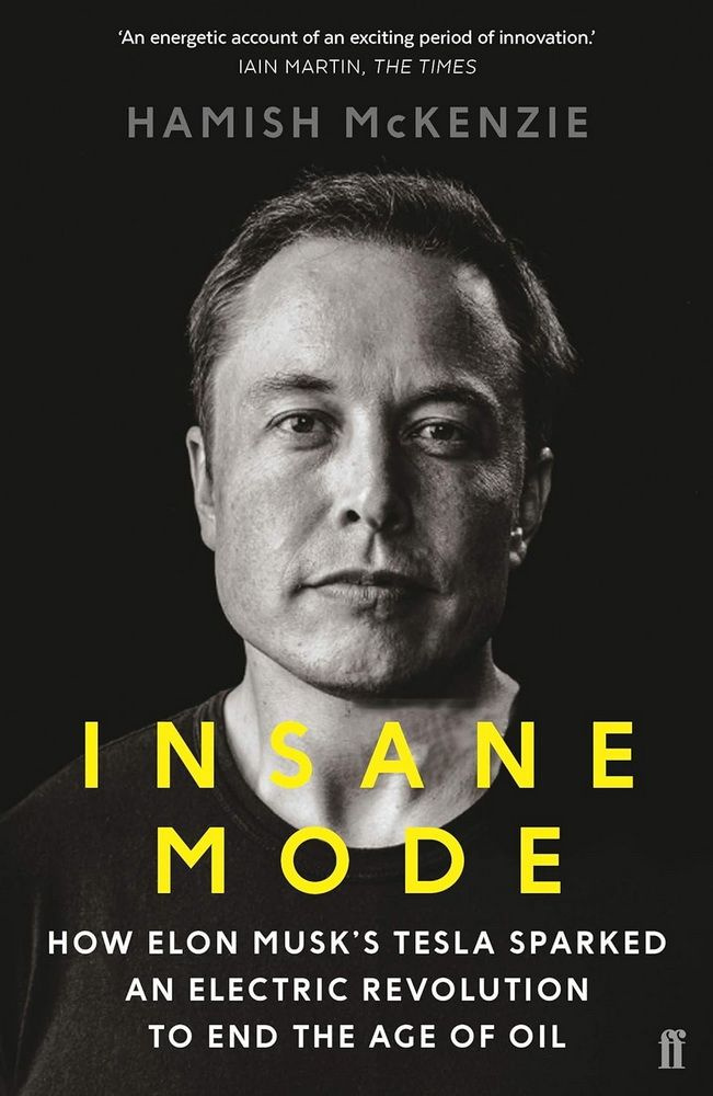 Insane Mode. How Elon Musk's Tesla Sparked an Electric Revolution to ...