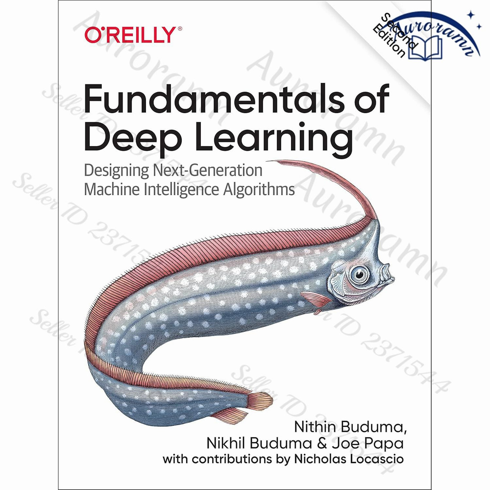 Fundamentals of Deep Learning: Designing Next-Generation Machine Intelligence Algorithms, 2nd ...