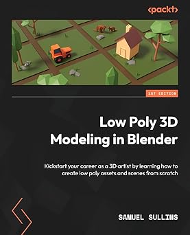 Low Poly 3D Modeling in Blender: Kickstart your career as a 3D artist ...