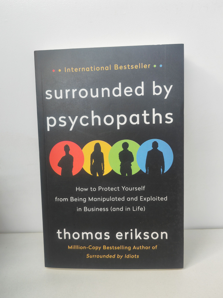 Surrounded by Psychopaths: How to Protect Yourself from Being ...