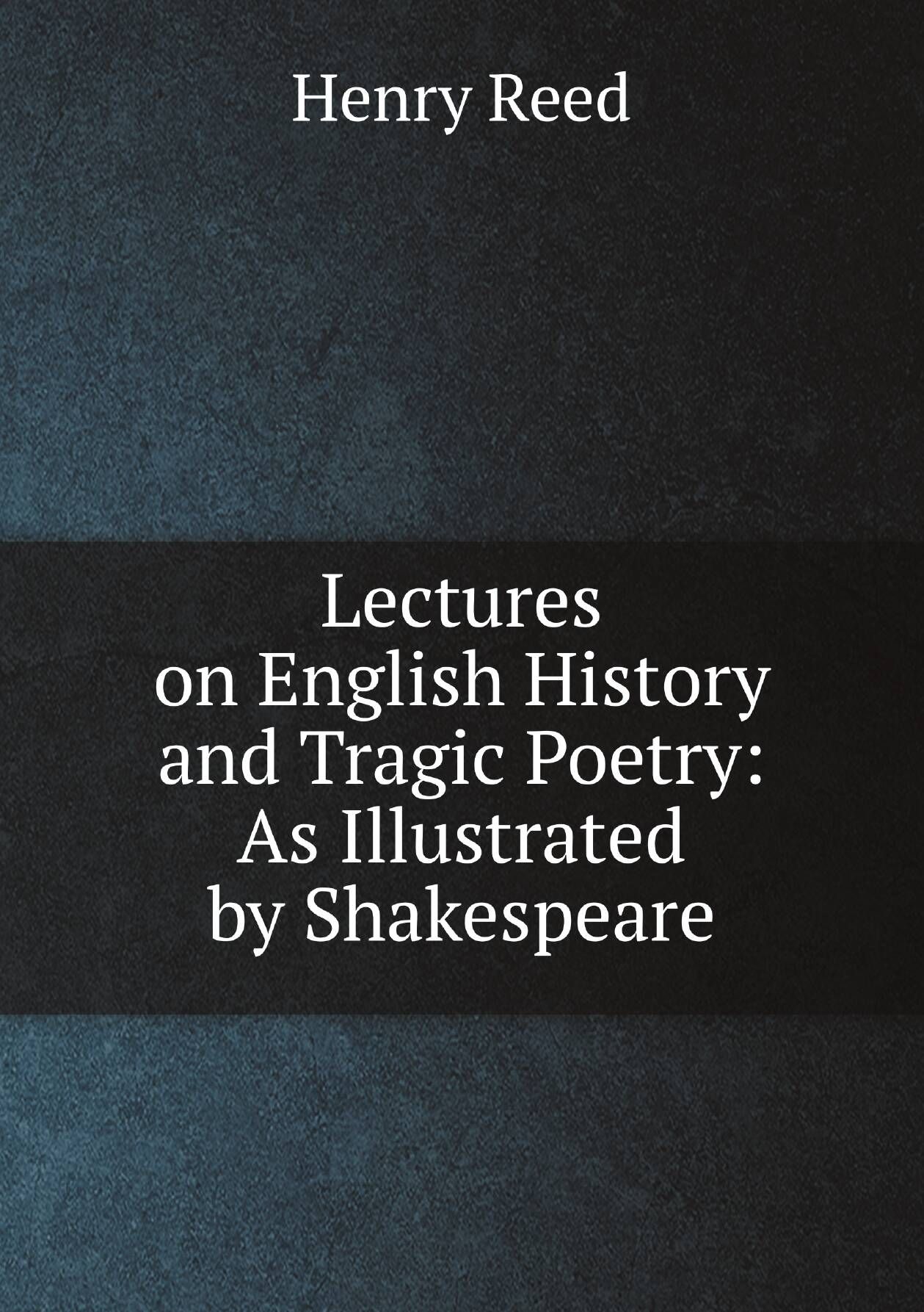 Lectures on English History and Tragic Poetry: As Illustrated by ...
