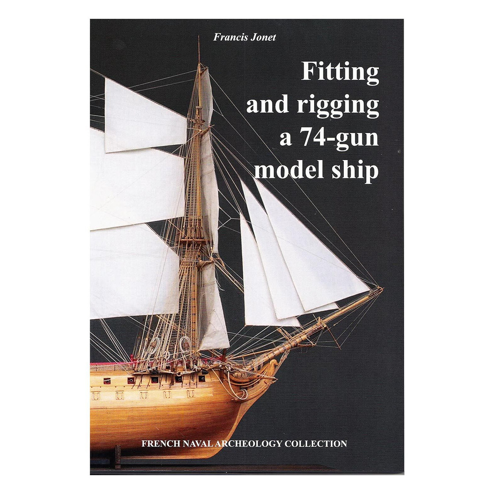 Чертежи корабля Fitting and rigging a 74-gun model ship, Ancre (Франция ...