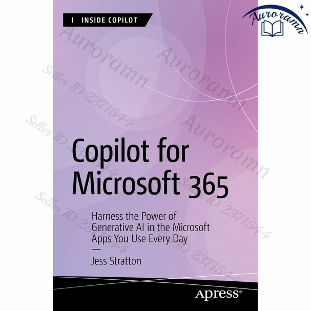 Copilot for Microsoft 365: Harness the Power of Generative AI in the ...