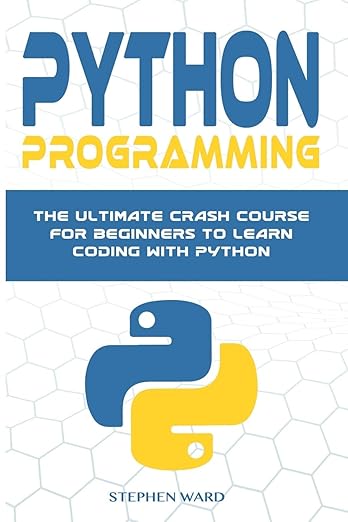 Python Programming: The Ultimate Crash Course For Beginners To Learn Coding With Python(Python ...