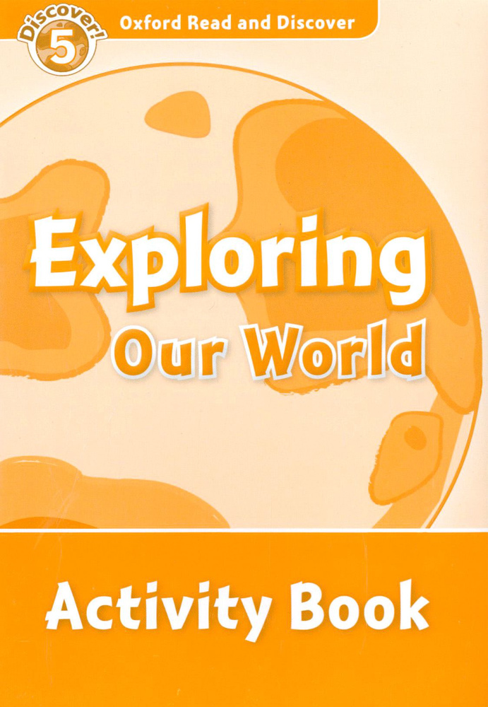 Oxford Read and Discover. Level 5. Exploring Our World. Activity Book ...