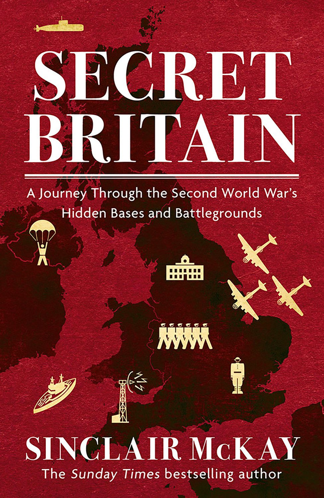 Secret Britain. A Journey through the Second World War's Hidden Bases ...