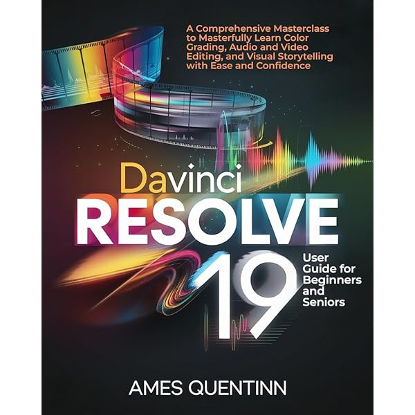 Davinci Resolve 19 User Guide for Beginners and Seniors: A ...