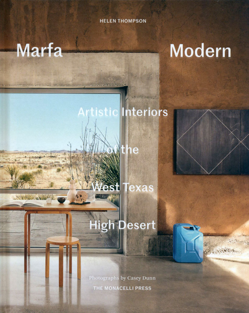 Marfa Modern. Artistic Interiors of the West Texas High Desert ...