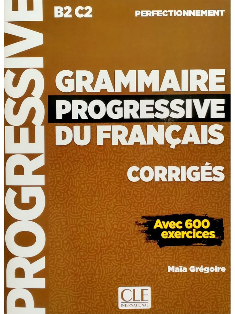 Grammaire progressive du francais Perfectionnement B2-C2 Corriges ...