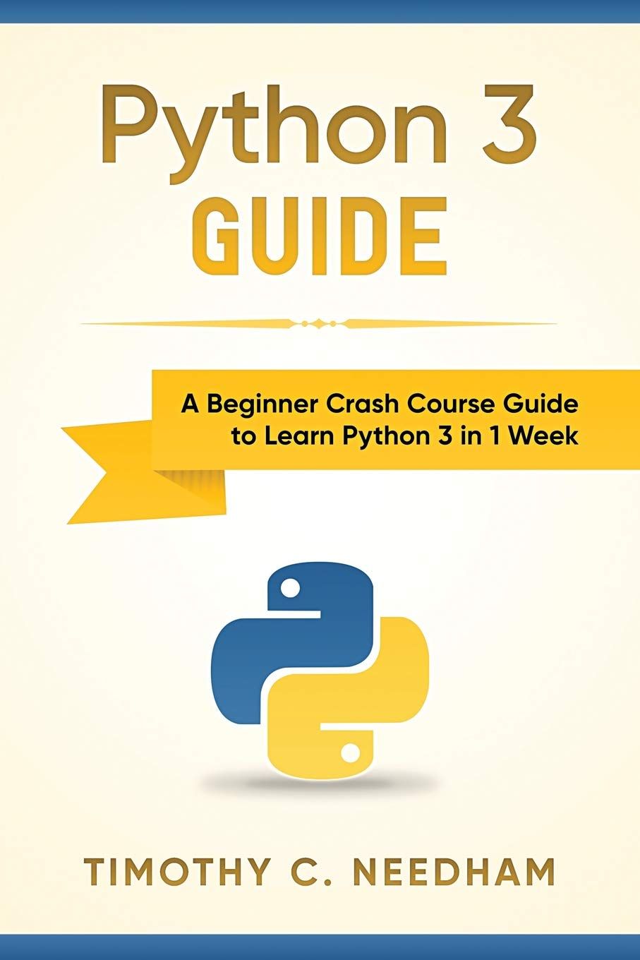 Python 3 Programming: A Beginner Crash Course Guide to Learn Python 3 in 1 Week(Python for ...