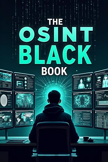 The OSINT Black Book: Advanced Techniques, AI-Driven Methods, and Deep ...