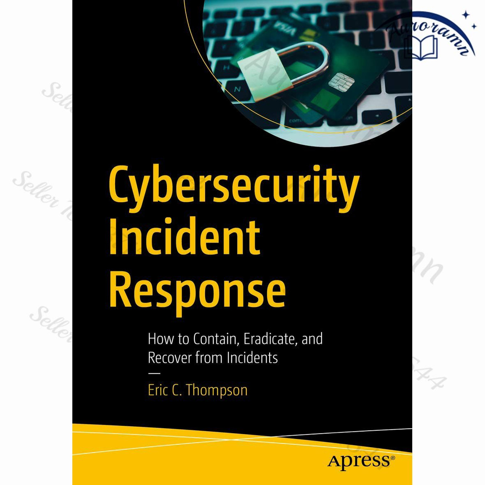 Cybersecurity Incident Response: How to Contain, Eradicate, and Recover ...