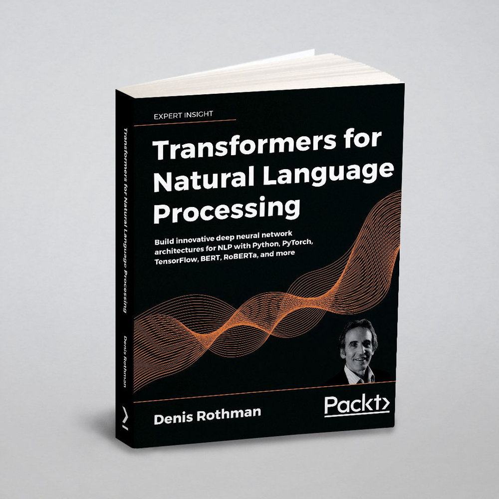 Transformers for Natural Language Processing. Build innovative deep neural network architectures ...