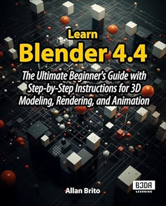 Learn Blender 4.4: The Ultimate Beginner's Guide with Step-by-Step ...