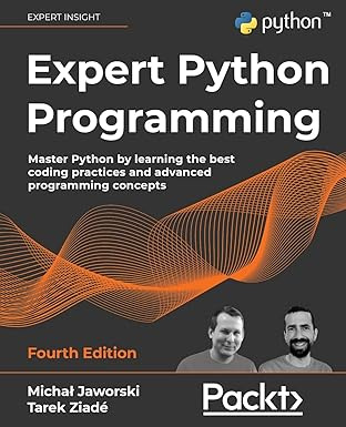 Expert Python Programming: Master Python by learning the best coding practices and advanced ...