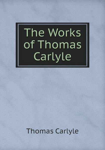 The Works of Thomas Carlyle купить на OZON по низкой цене (151200343)