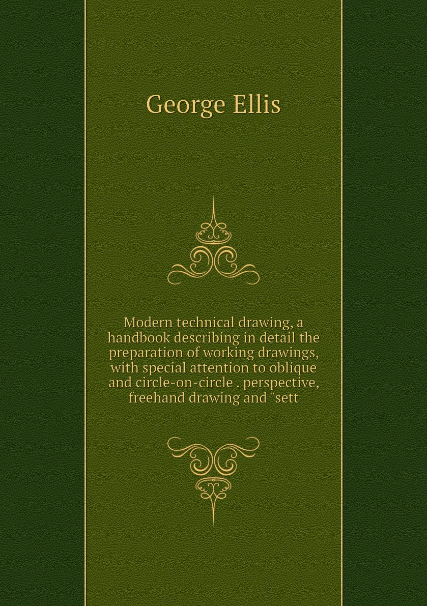 "Modern technical drawing, a handbook describing in detail the ...