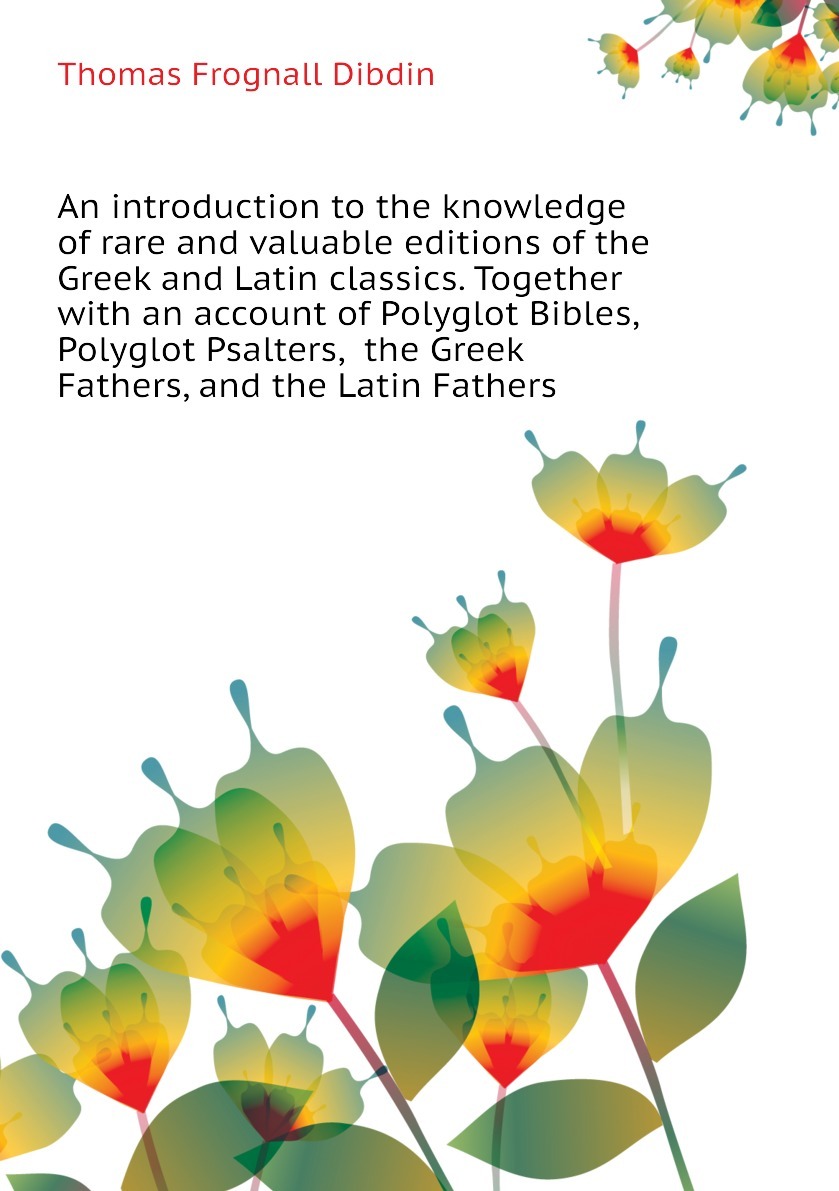 An introduction to the knowledge of rare and valuable editions of the ...