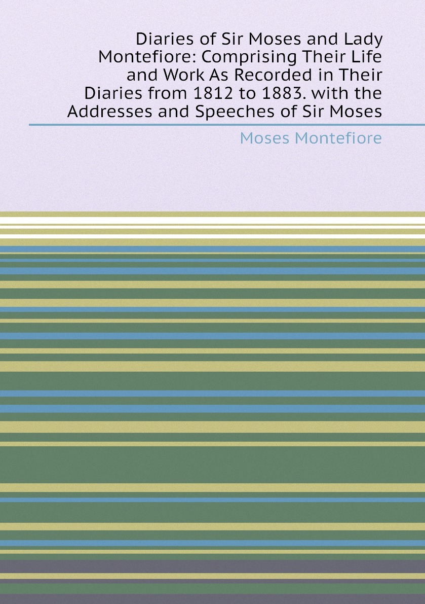 Diaries of Sir Moses and Lady Montefiore: Comprising Their Life and ...