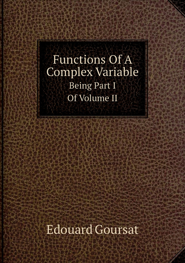 Functions Of A Complex Variable. Being Part I Of Volume II купить на OZON по низкой цене (148937127)