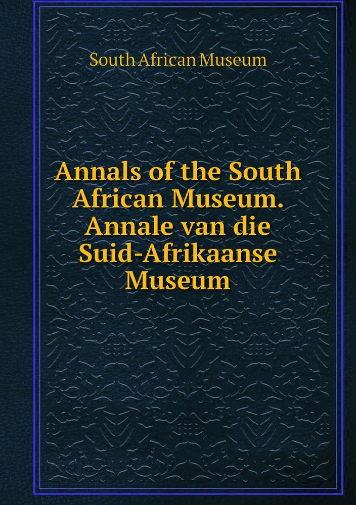 Annals of the South African Museum. Annale van die Suid-Afrikaanse ...