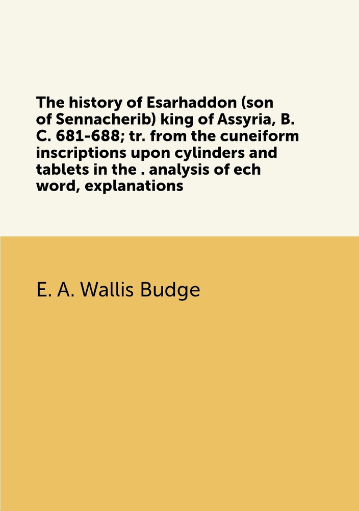 The history of Esarhaddon (son of Sennacherib) king of Assyria, B. C ...