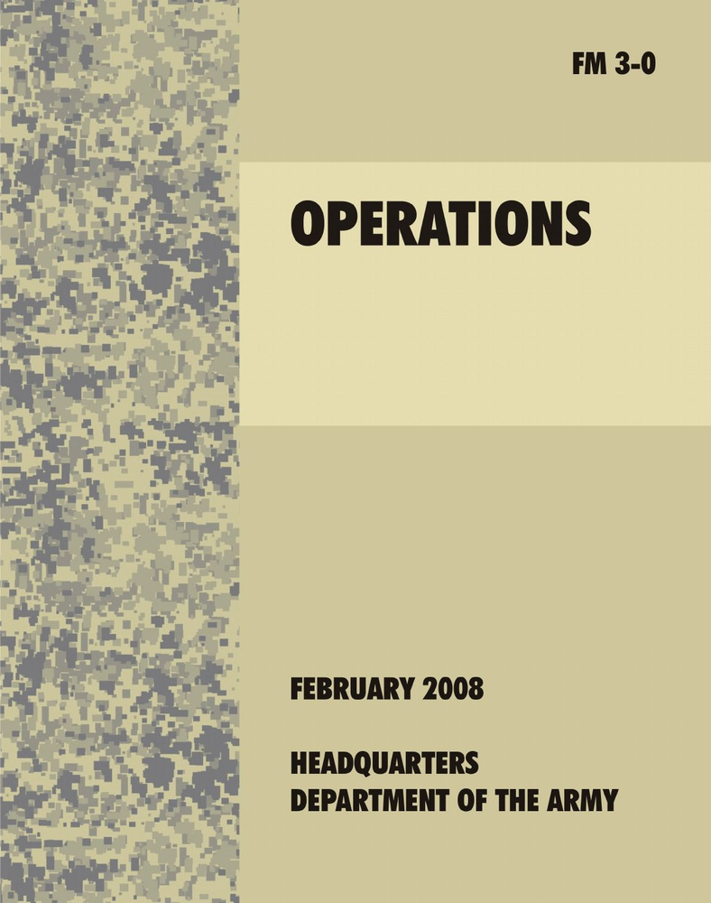 Operations. The official U.S. Army Field Manual FM 3-0 (27th February, 2008) | U.S. Department ...