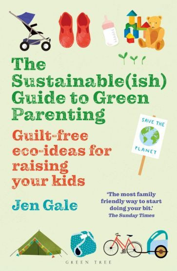 Jen Gale - The Sustainable(ish) Guide to Green Parenting. Guilt-free ...