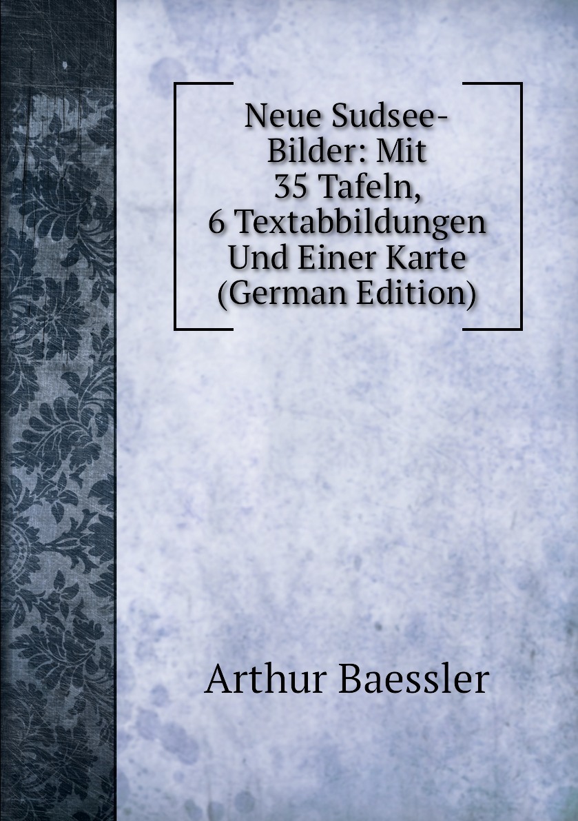 Neue Sudsee-Bilder: Mit 35 Tafeln, 6 Textabbildungen Und Einer Karte ...