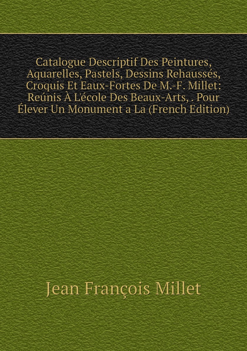 Catalogue Descriptif Des Peintures, Aquarelles, Pastels, Dessins ...