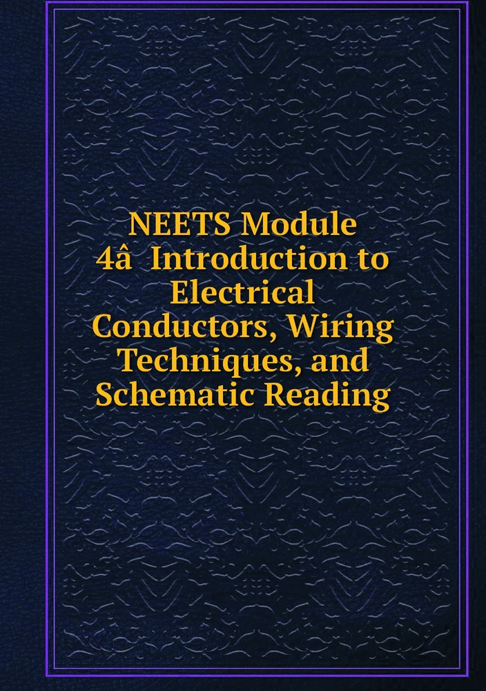 NEETS Module 4a??Introduction to Electrical Conductors, Wiring Techniques, and Schematic Reading ...