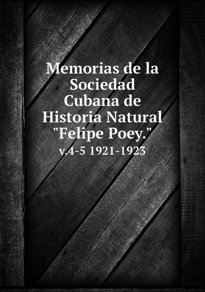 Memorias de la Sociedad Cubana de Historia Natural "Felipe Poey.". v.4 ...