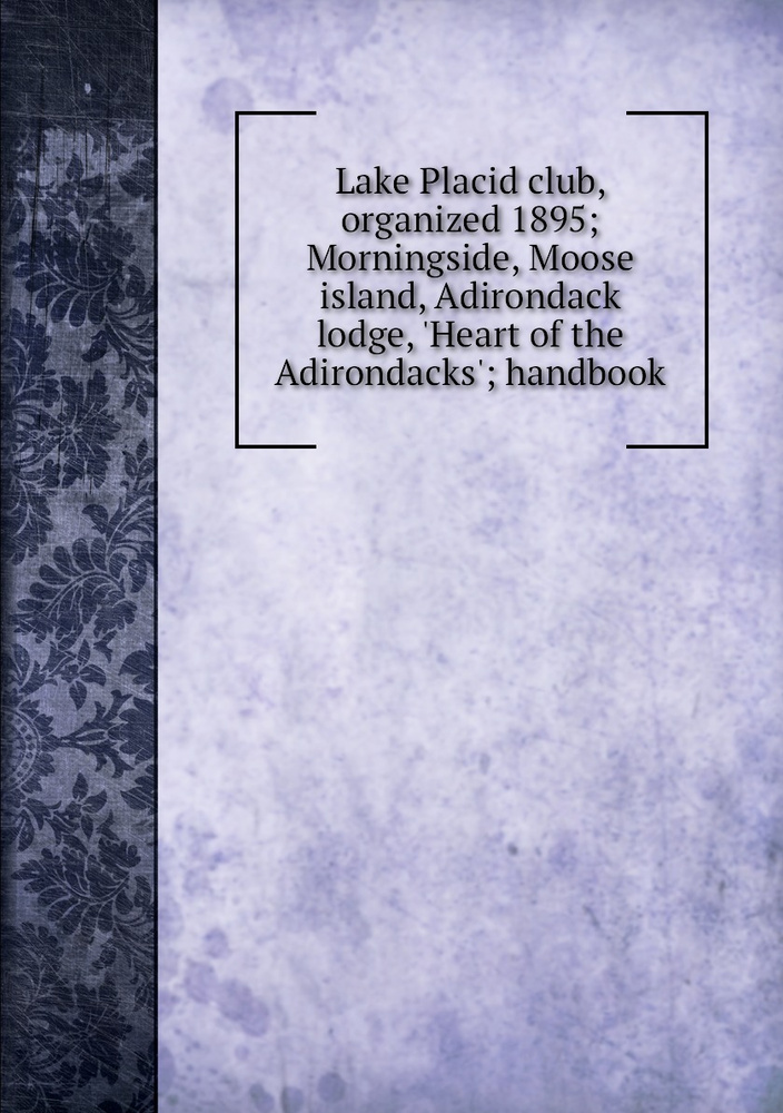 Lake Placid club, organized 1895; Morningside, Moose island, Adirondack ...