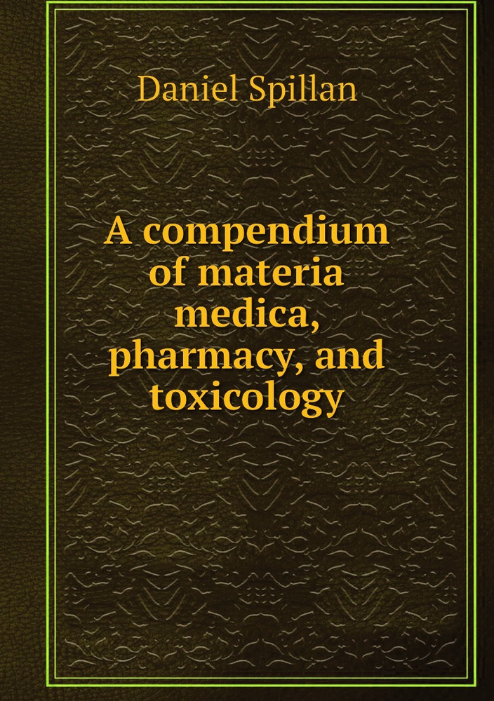 A compendium of materia medica, pharmacy, and toxicology - купить с ...