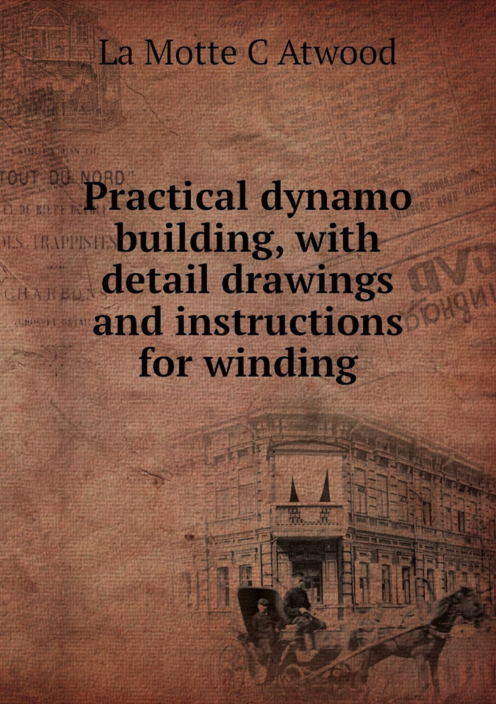 Practical dynamo building, with detail drawings and instructions for ...