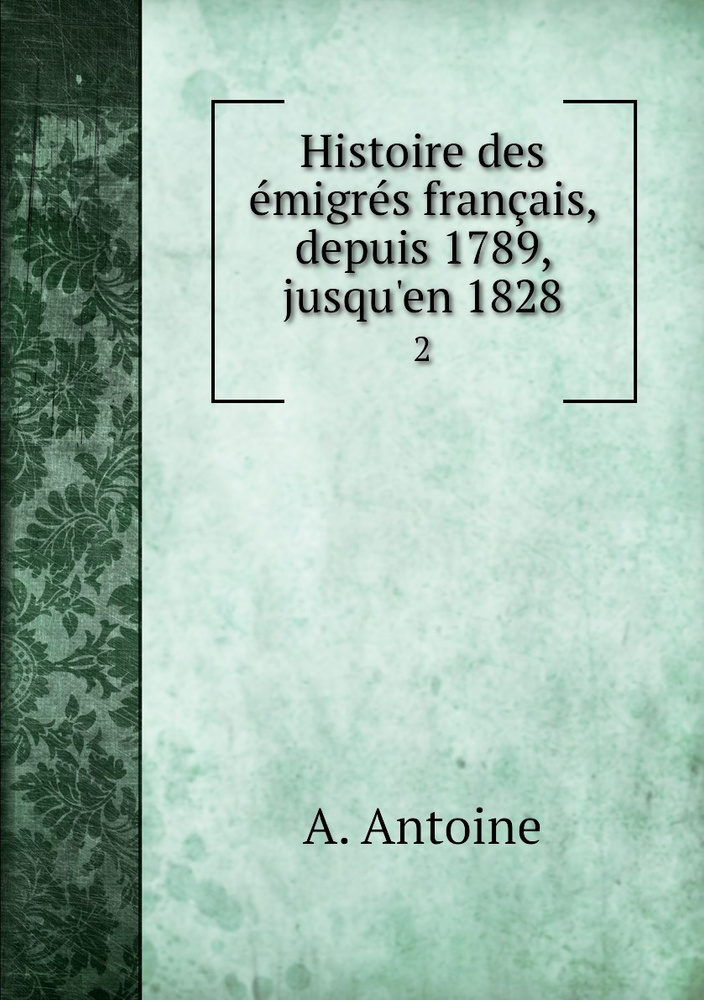 Histoire des emigres francais, depuis 1789, jusqu'en 1828. 2 - купить с ...