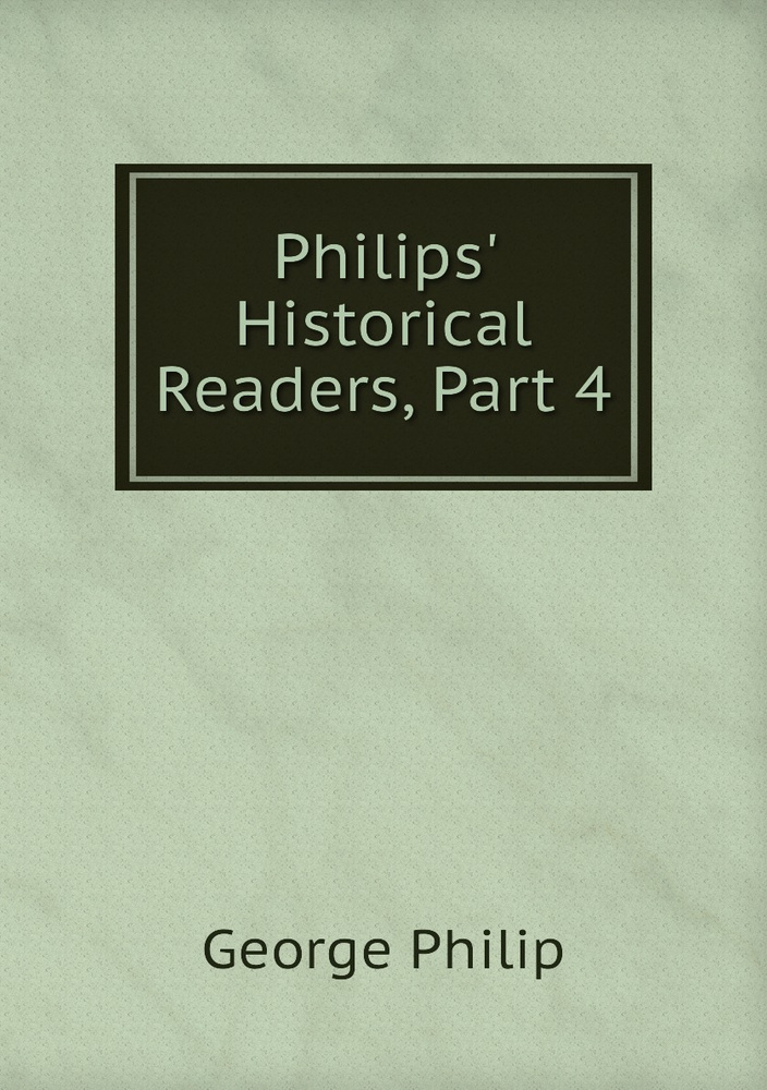 Philips' Historical Readers, Part 4 | George Philip - купить с ...