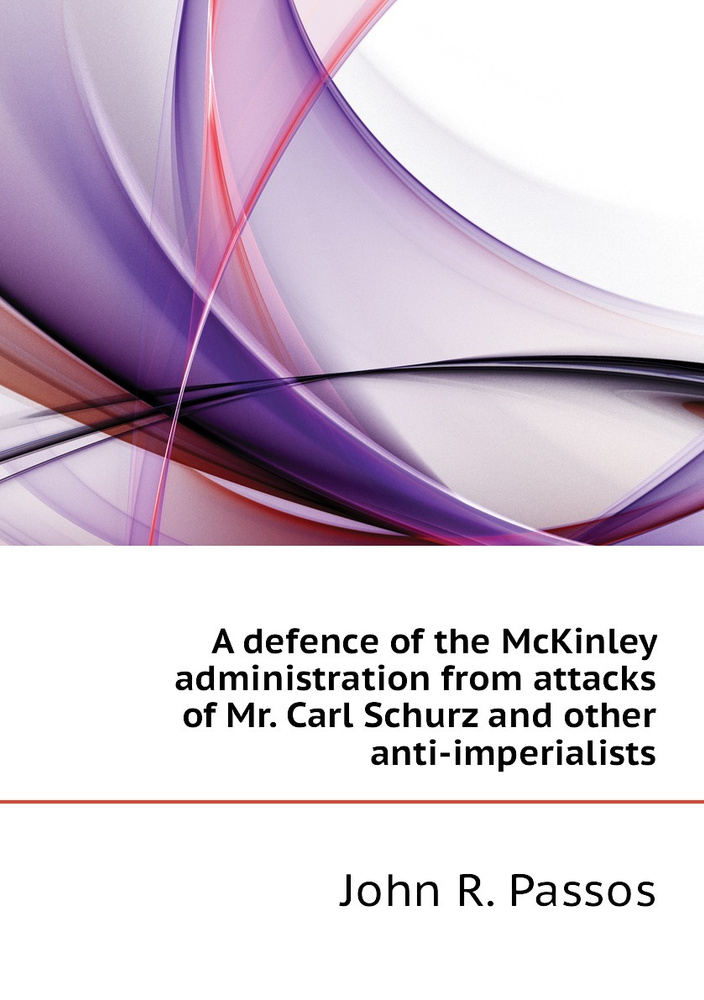 A defence of the McKinley administration from attacks of Mr. Carl ...
