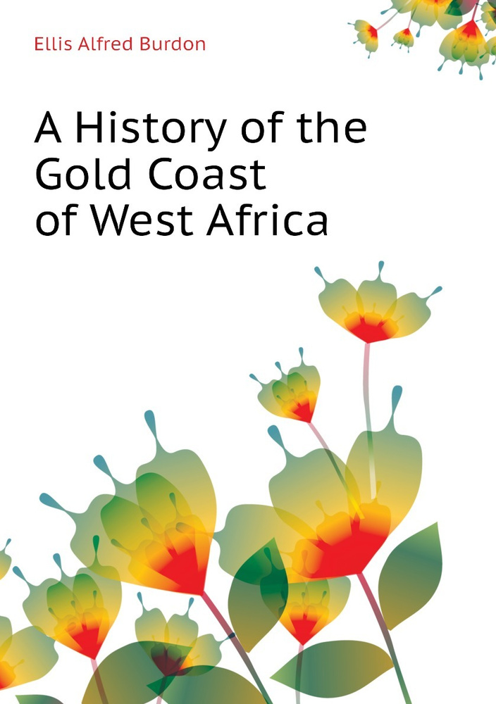 A History Of The Gold Coast Of West Africa купить с доставкой по