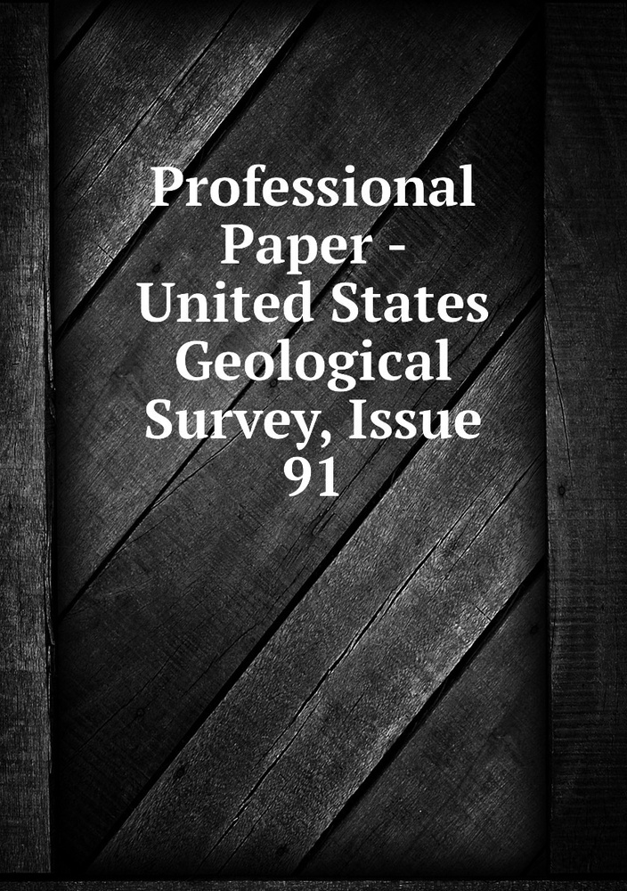 Professional Paper - United States Geological Survey, Issue 91 купить ...