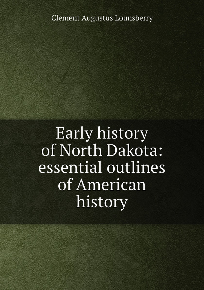 Early history of North Dakota: essential outlines of American history ...
