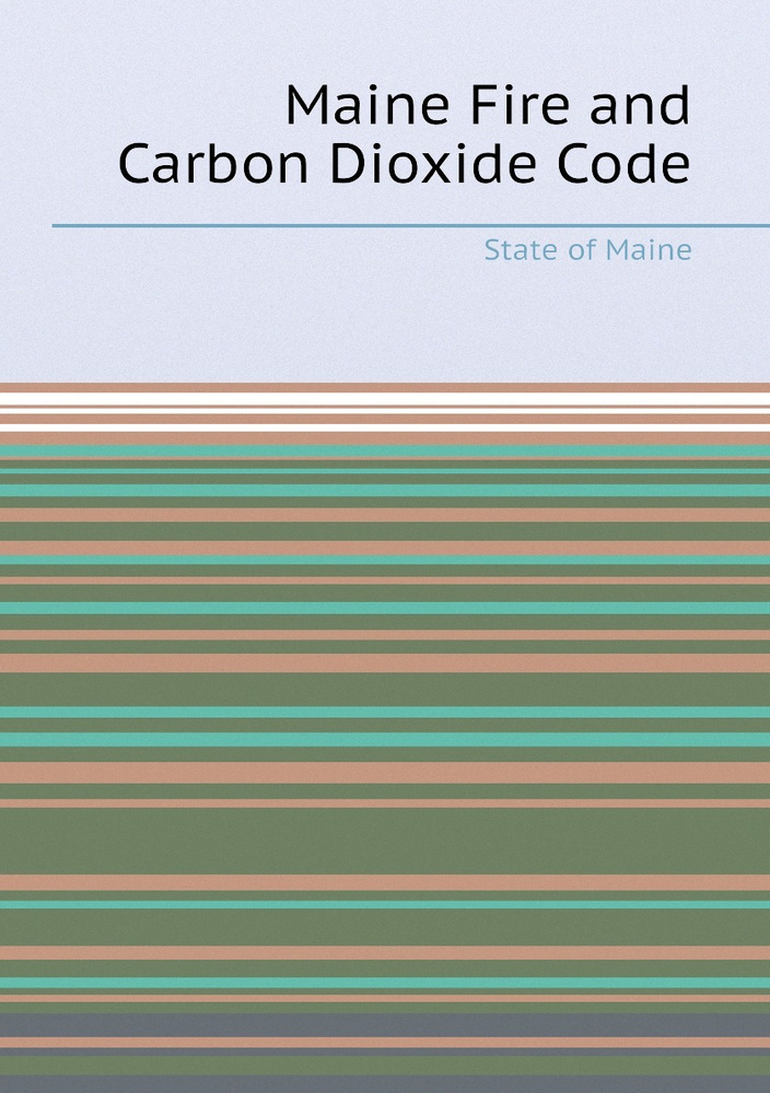 Maine Fire and Carbon Dioxide Code - купить с доставкой по выгодным ...