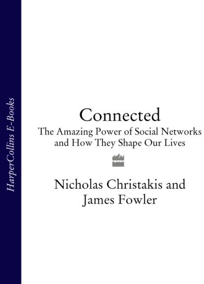 Connected: The Amazing Power of Social Networks and How They Shape Our ...