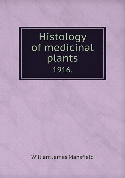 Histology of medicinal plants. 1916. купить на OZON по низкой цене (157958163)