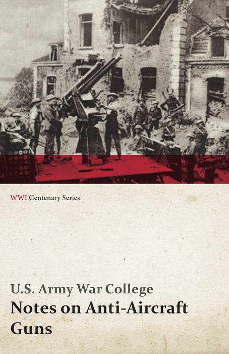 Notes on Anti-Aircraft Guns - Compiled at the Army War College from the ...