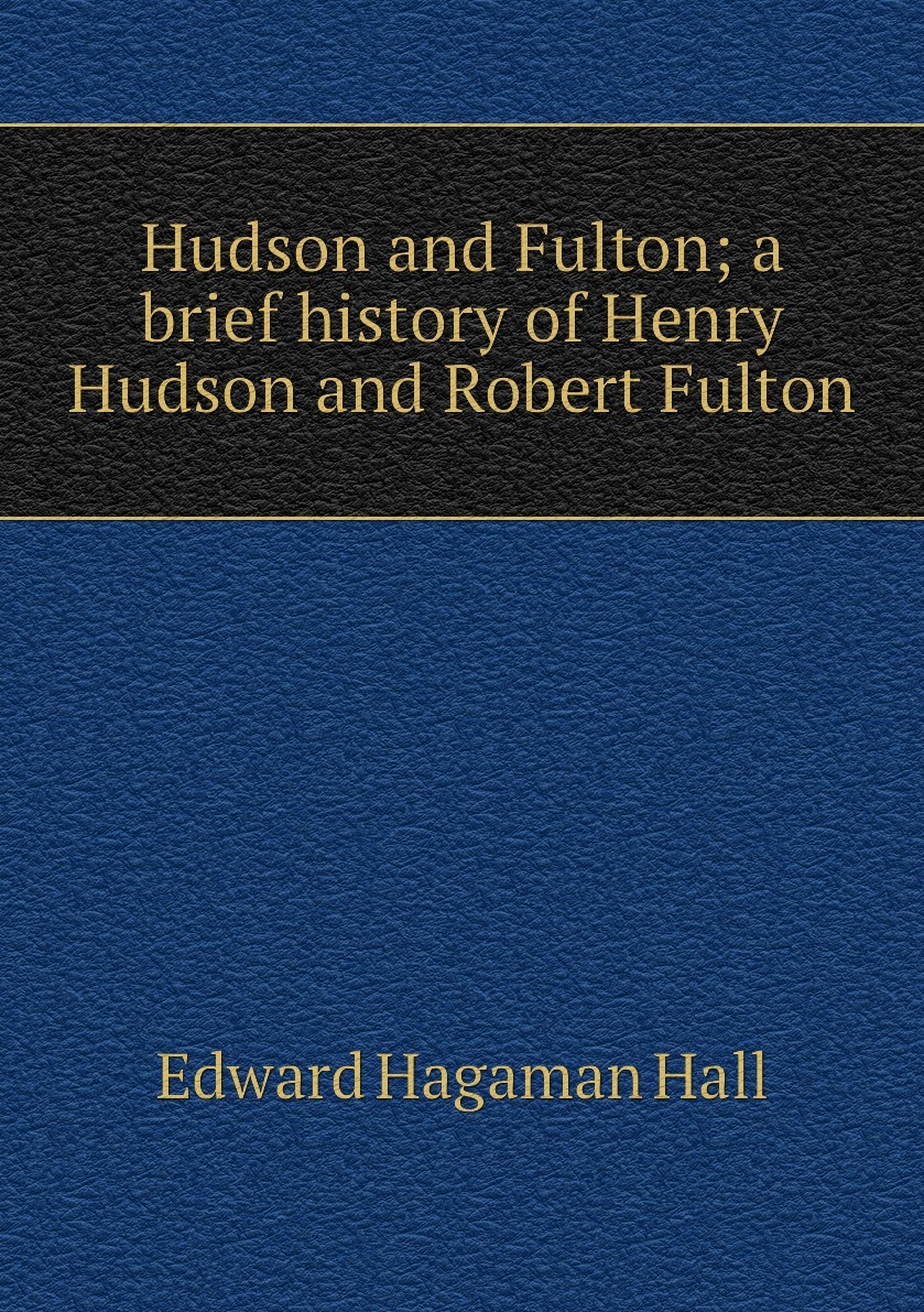 Hudson and Fulton; a brief history of Henry Hudson and Robert Fulton ...