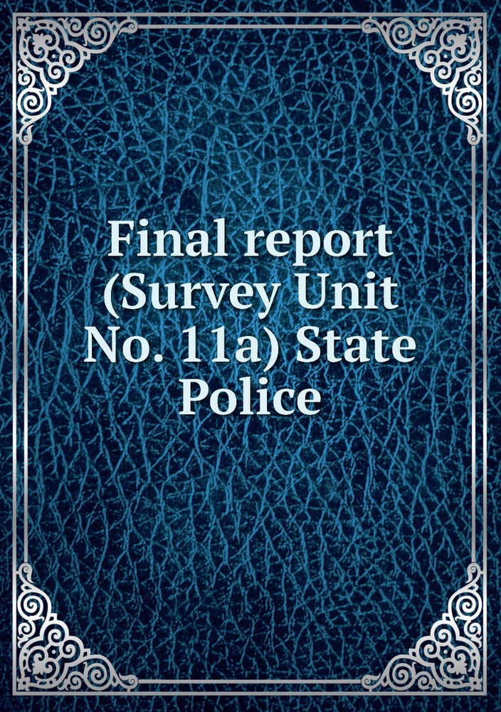 Final report (Survey Unit No. 11a) State Police - купить с доставкой по ...