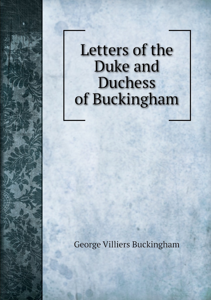 Letters of the Duke and Duchess of Buckingham - купить с доставкой по ...