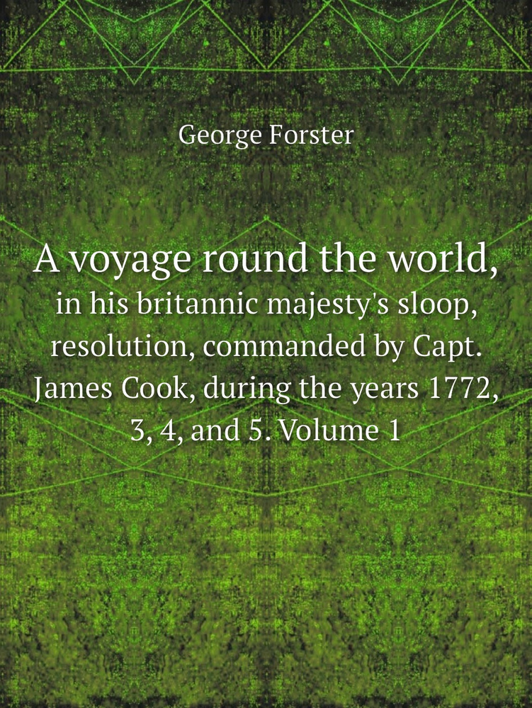 A voyage round the world,. in his britannic majesty's sloop, resolution ...